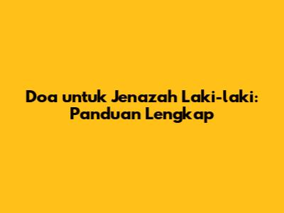 Doa Untuk Jenazah Laki-laki: Panduan Lengkap