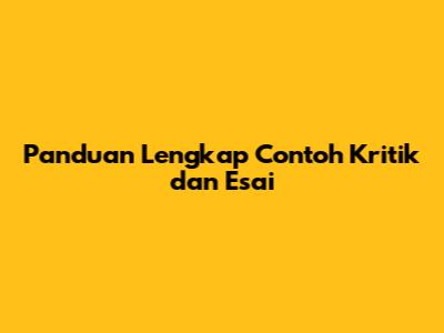Panduan Lengkap Contoh Kritik Dan Esai