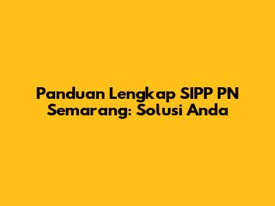 Panduan Lengkap SIPP PN Semarang: Solusi Anda